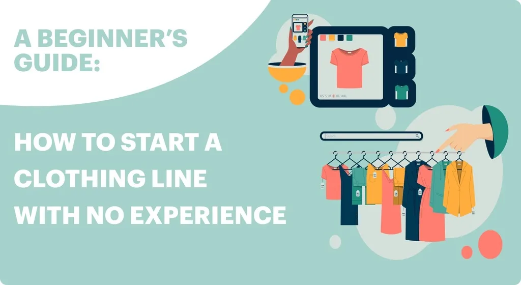 How to Start a Clothing Line with No Experience: A Beginner’s Guide ...