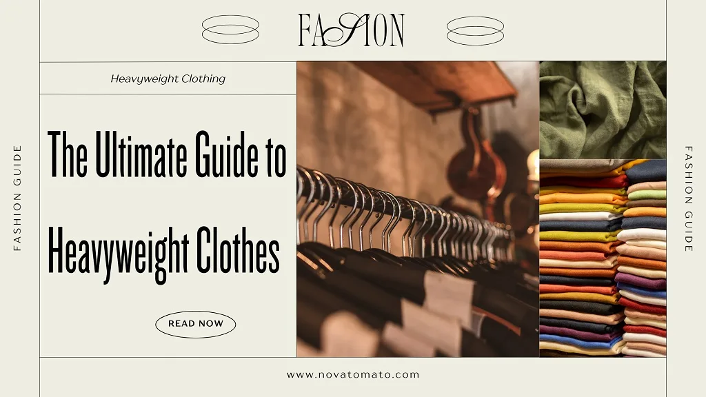 Heavyweight Clothing: The Ultimate Guide | NovaTomato