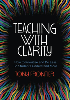 Teaching with Clarity: How to Prioritize and Do Less So Students ...