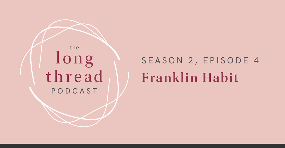 Long Thread Podcast: Franklin Habit | PieceWork