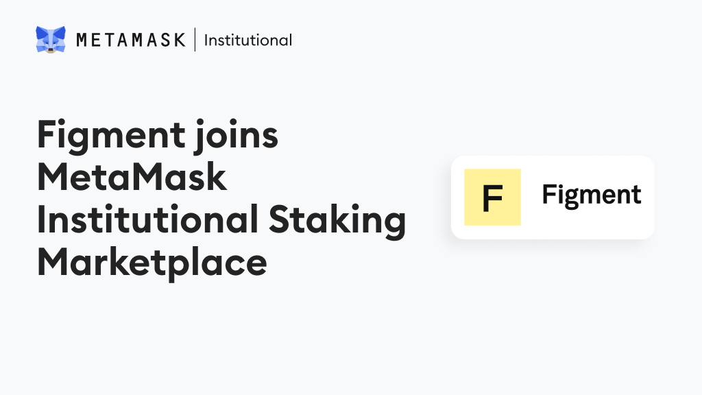 MetaMask Institutional Partners with Figment on Institutional Staking MetaMask Institutional Partners with Figment on Institutional Staking