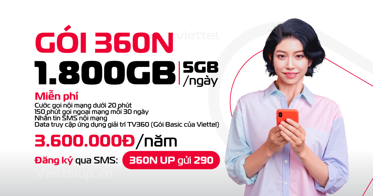 Gói 360N Viettel - 1.800GB (5GB/ngày). Miễn Phí Gọi. Miễn Phí SMS. Miễn Phí TV360 Trong 1 năm
