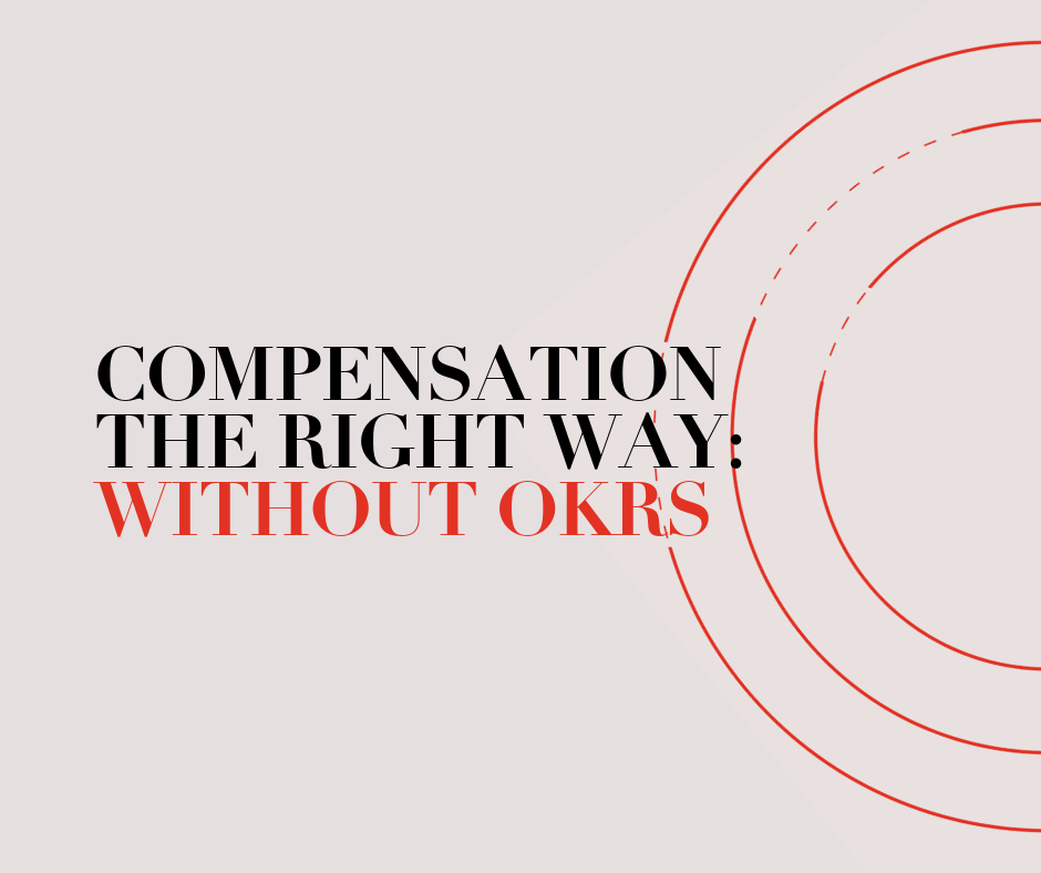 Compensation the right way: Without OKRs | Measure What Matters