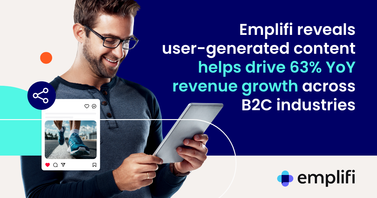 Emplifi Reveals User-Generated Content Helps Drive 63% YoY Revenue Growth Across B2C Industries ...