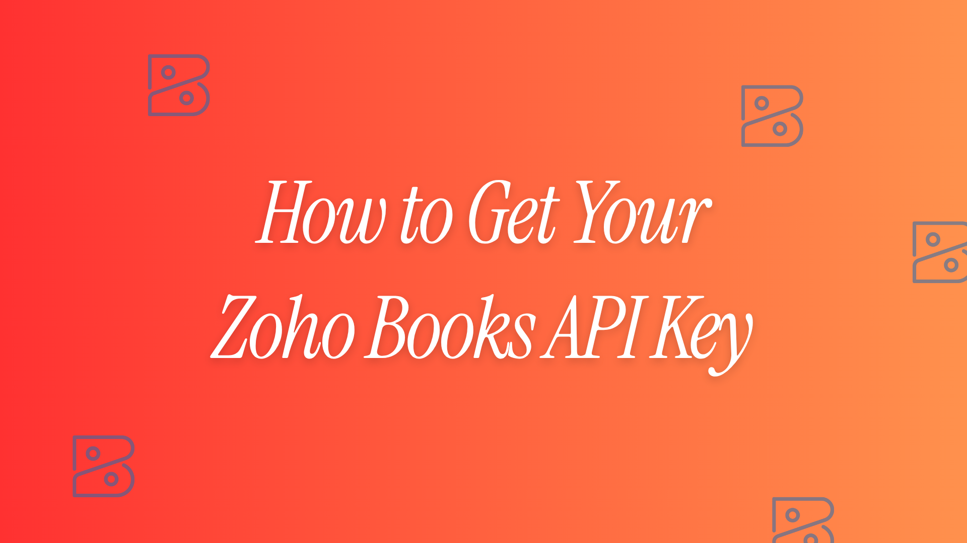 How to Get Your Zoho Books API Key