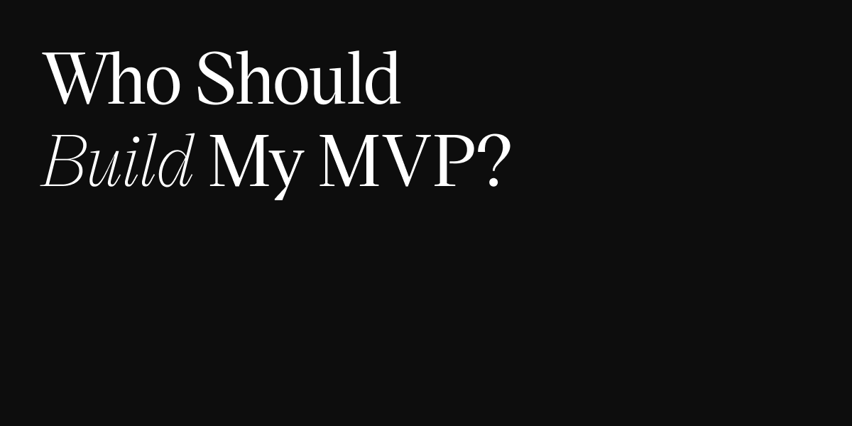 Who Should Build My MVP? | Fictive Kin