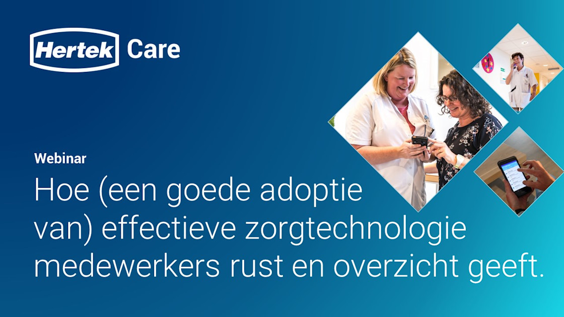 Hoe (een goede adoptie van) effectieve zorgtechnologie medewerkers rust en overzicht geeft | Hertek