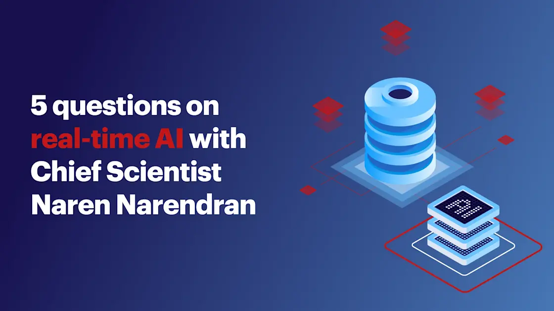 5 questions on real-time AI with Chief Scientist Naren Narendran ...