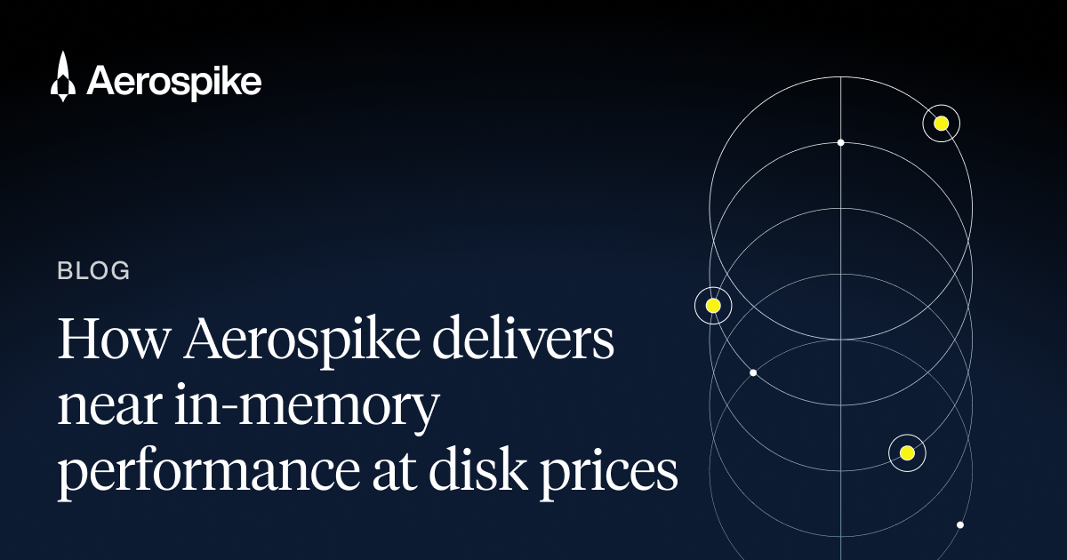 How Aerospike Delivers Near-In-Memory Performance at Disk Prices | Aerospike