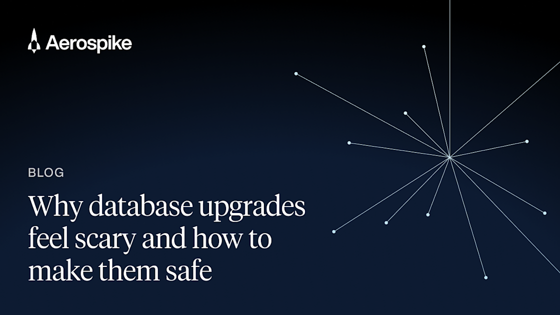 Why Database Upgrades Feel Risky and How to Make Them Safe | Aerospike