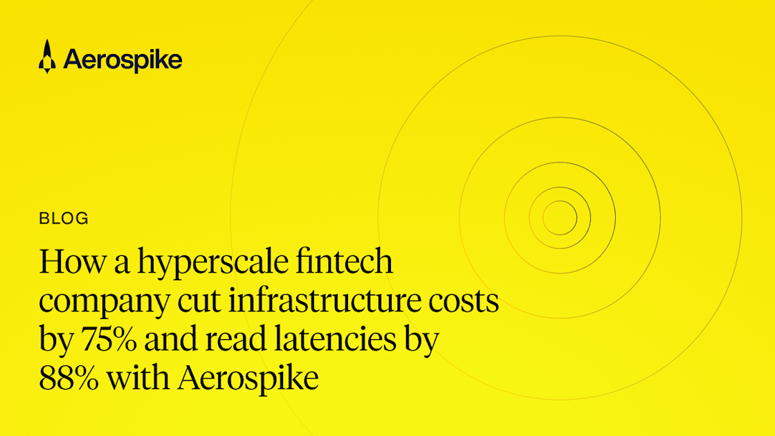How a Hyperscale Fintech Company Cut Costs and Latency with Aerospike ...
