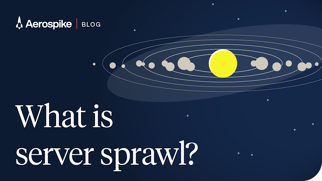 The Impact of Server Sprawl and How to Prevent It | Aerospike