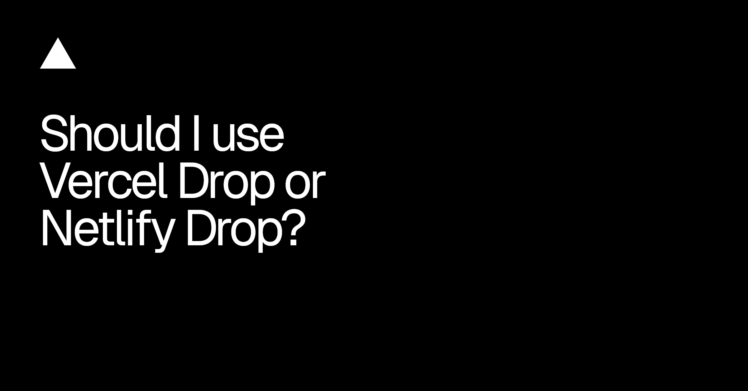 Should I use Vercel Drop or Netlify Drop? - Vercel
