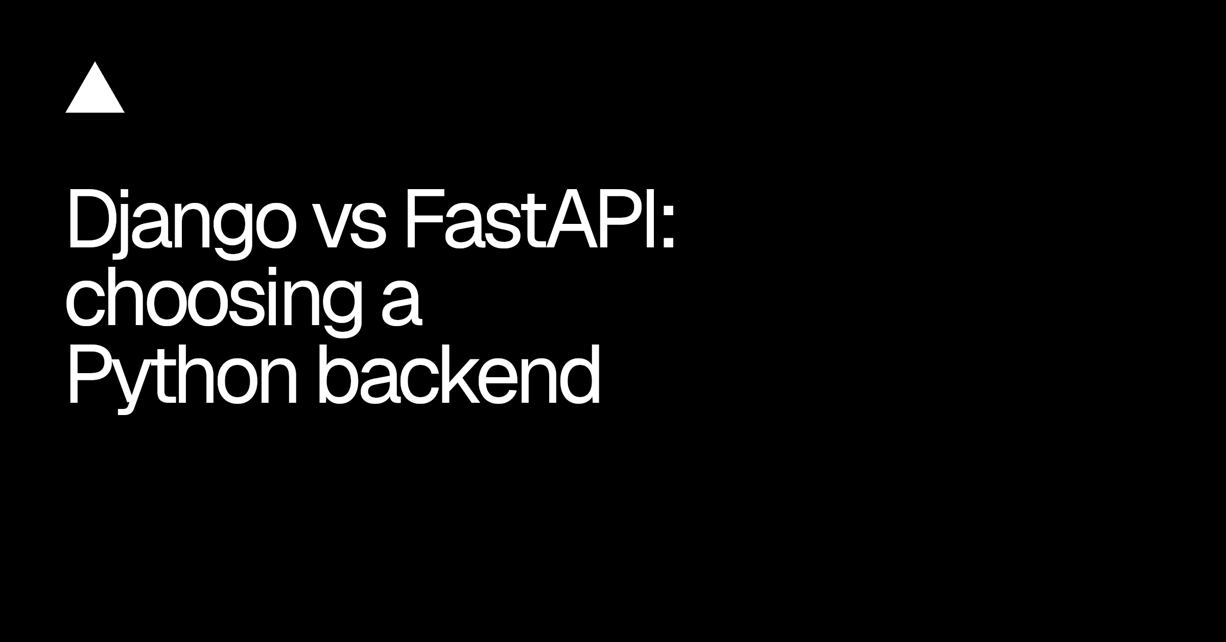 Django vs FastAPI: choosing a Python backend - Vercel