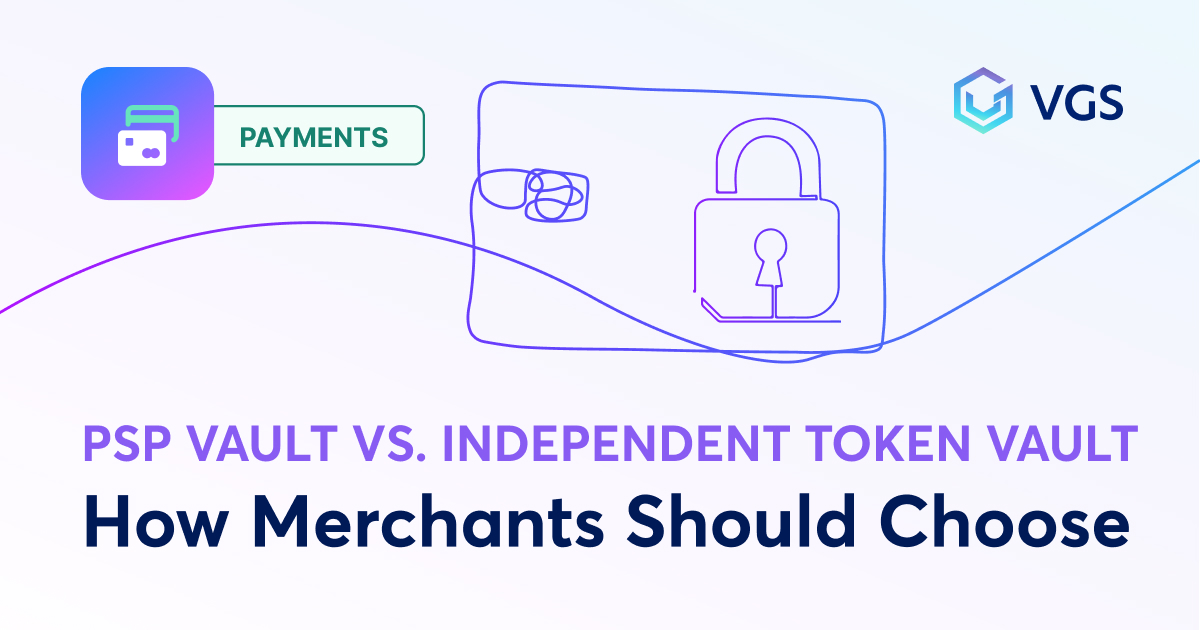 PSP Vault vs. Independent Token Vault: How Merchants Should Choose ...