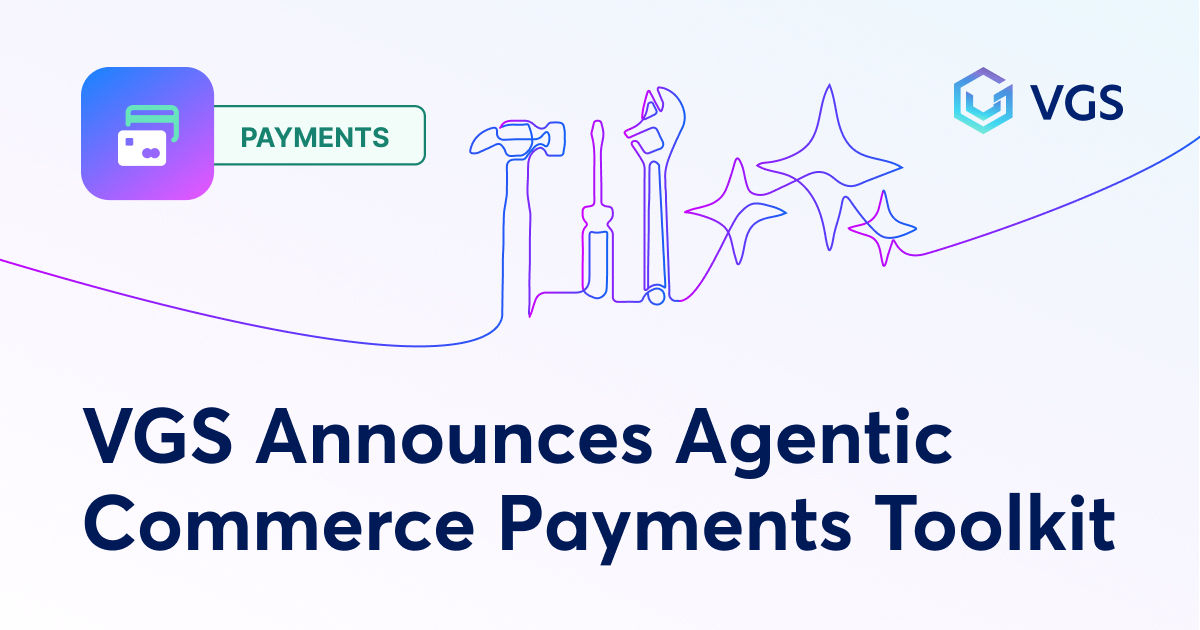 VGS Announces Agentic Commerce Payments Toolkit | Very Good Security