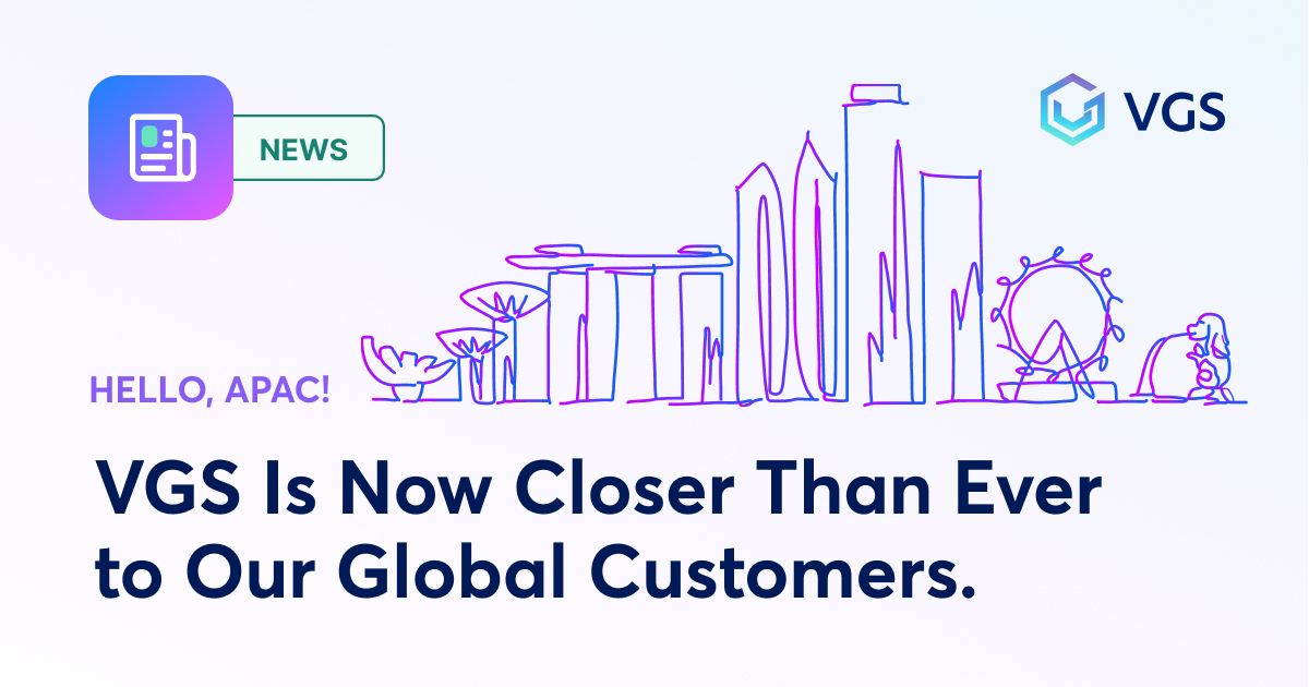 Hello, APAC! VGS Is Now Closer Than Ever to Our Global Customers | Very ...