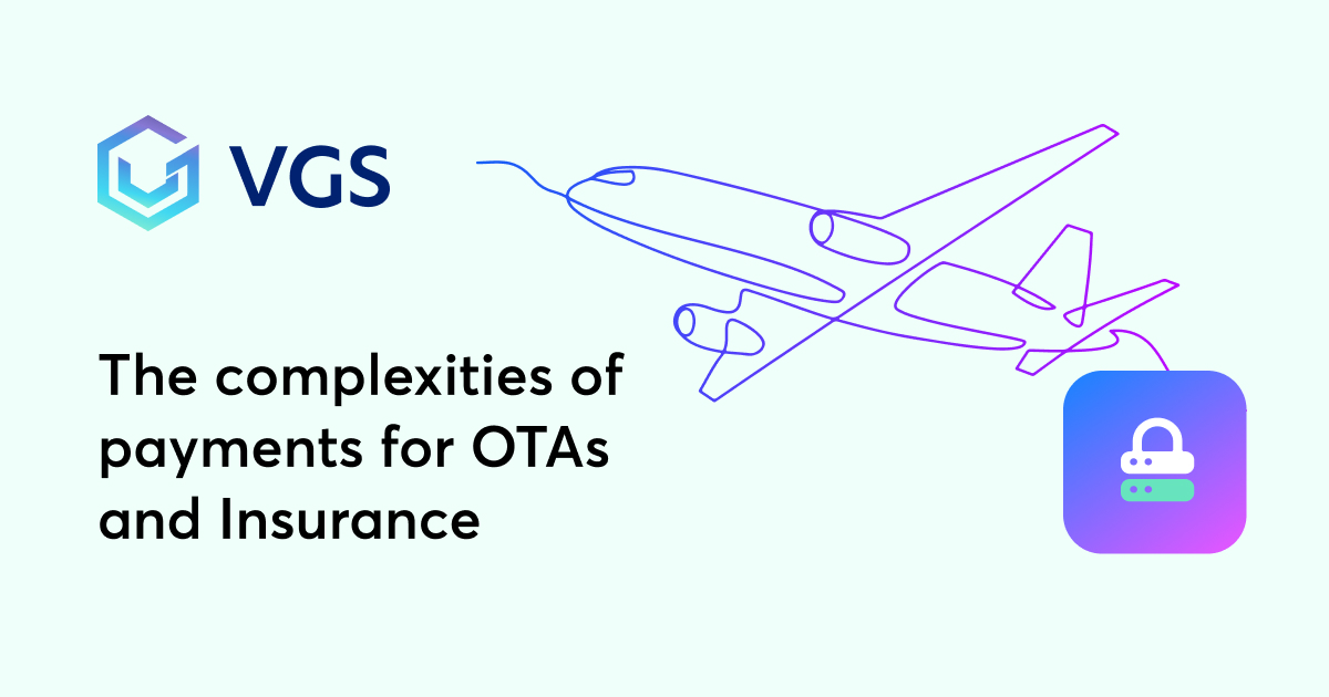 The complexities of payments for OTAs and Insurance | Very Good Security