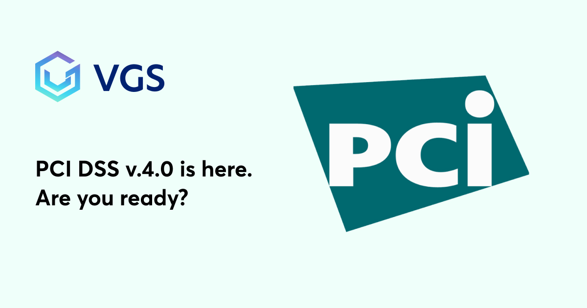 PCI DSS v.4.0 is here. Are you ready? | Very Good Security