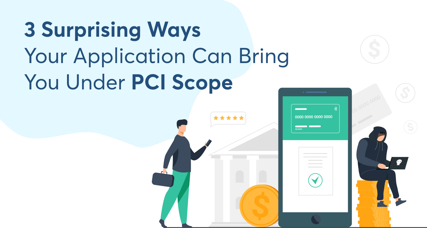 3 Surprising Ways Your Application Can Bring You Under PCI Scope | Very ...