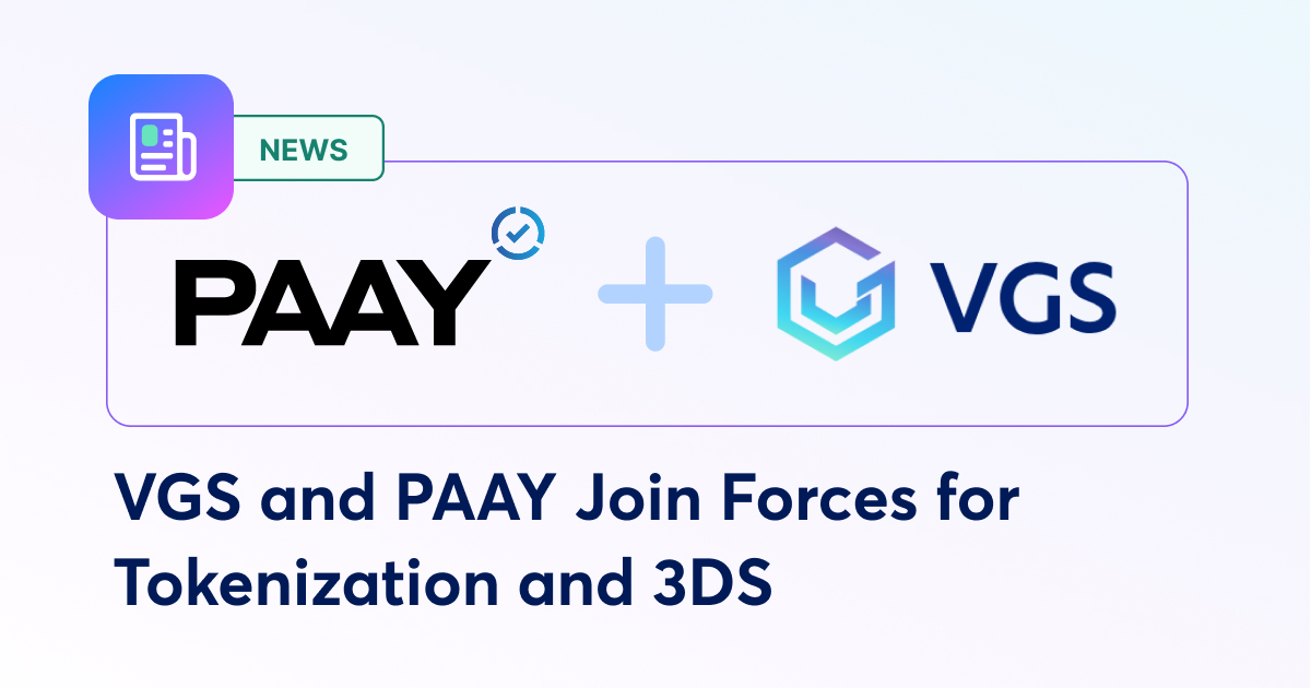 VGS and PAAY Join Forces for Tokenization and 3DS | Very Good Security
