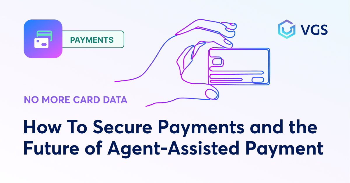 No More Card Data: How To Secure Payments and the Future of Agent-Assisted Payment | Very Good ...
