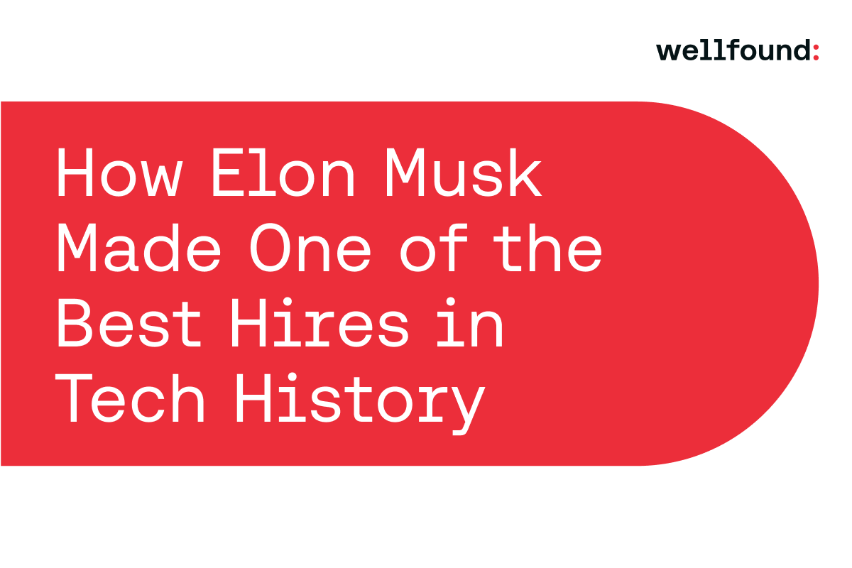 How Elon Musk Made One of the Best Hires in Tech History | Wellfound