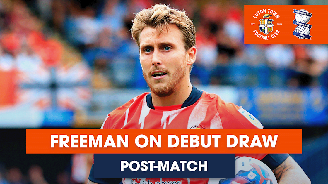 Watch | Luke Freeman on the draw with Birmingham City - Luton Town FC
