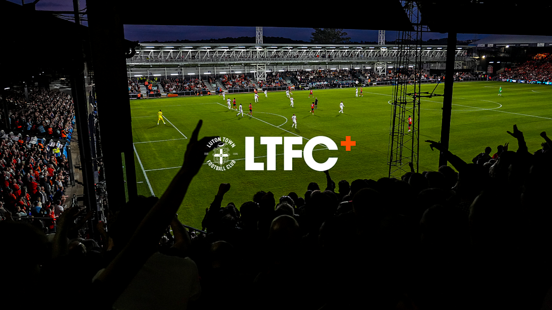 Watch all things Hatters on LTFC+ - Luton Town FC