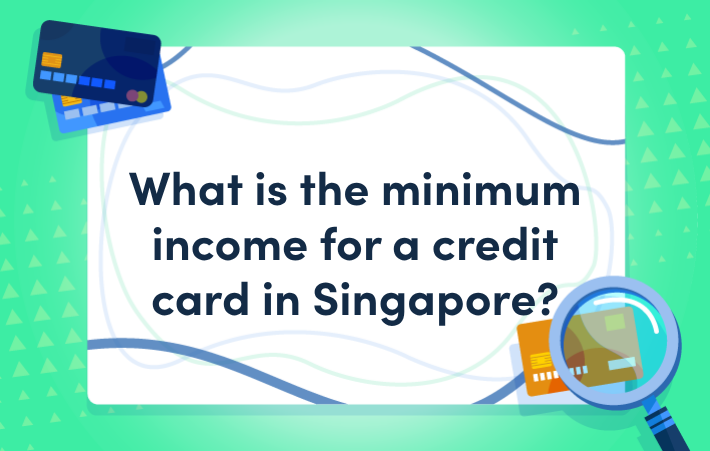 What Is the Minimum Income for a Credit Card in Singapore? | MoneySmart