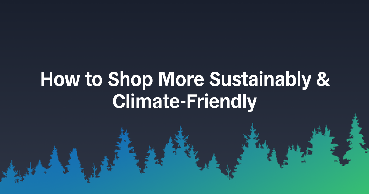 How to Shop More Sustainably & Climate-Friendly