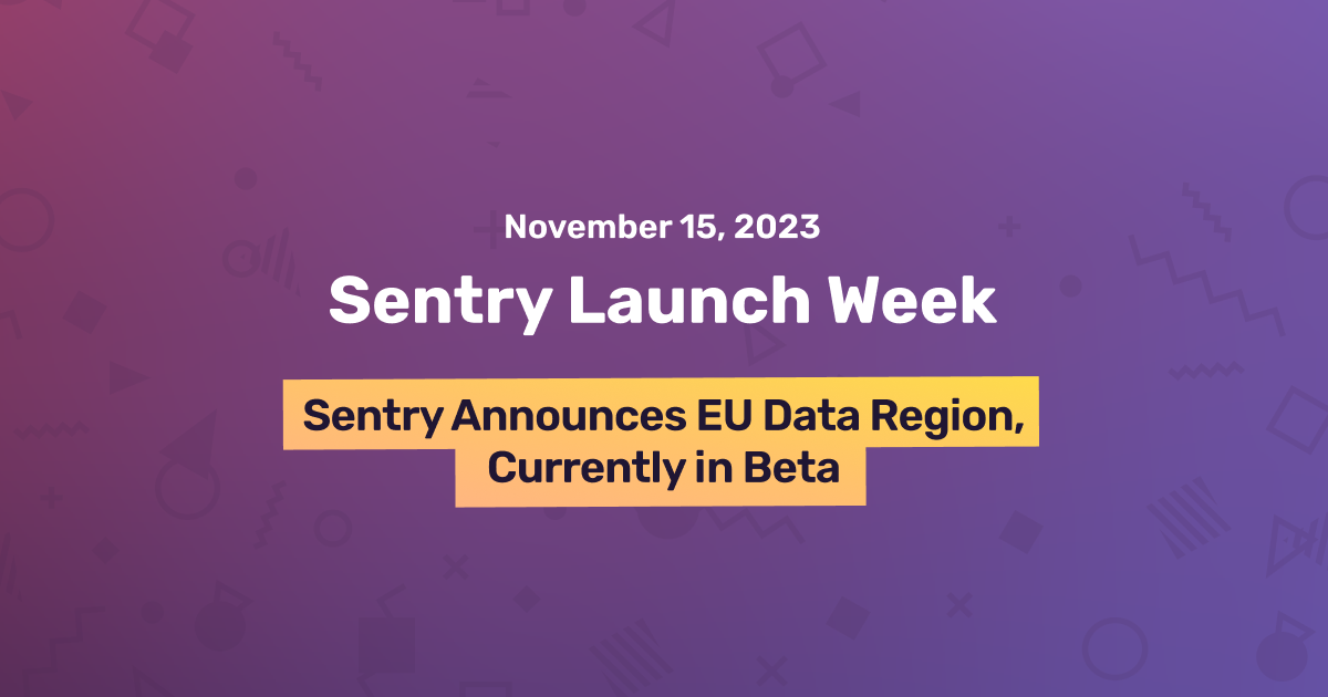 Sentry’s EU Data Region Now in Early Access | Product Blog • Sentry