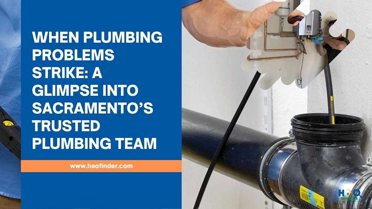When Plumbing Problems Strike: A Glimpse Into Sacramento’s Trusted ...