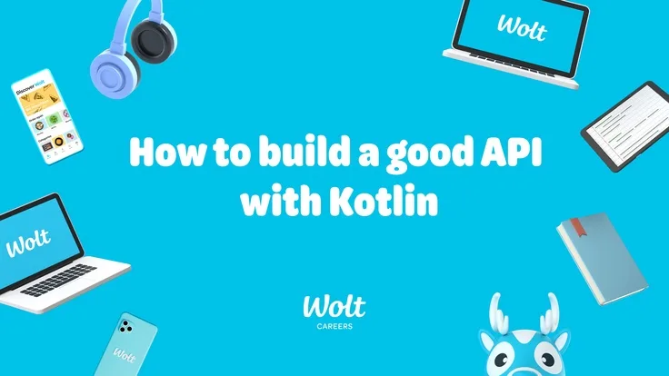 How to build a good API with Kotlin - Wolt Careers Blog | Wolt Careers