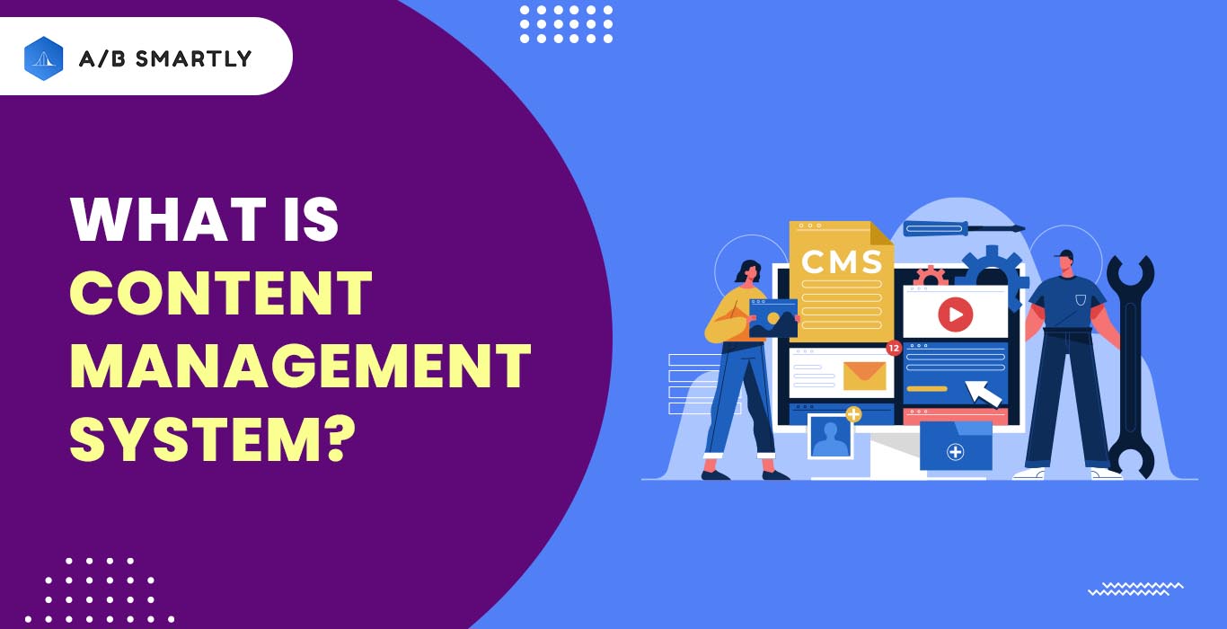 What is a Content Management System & Why Should You Care?