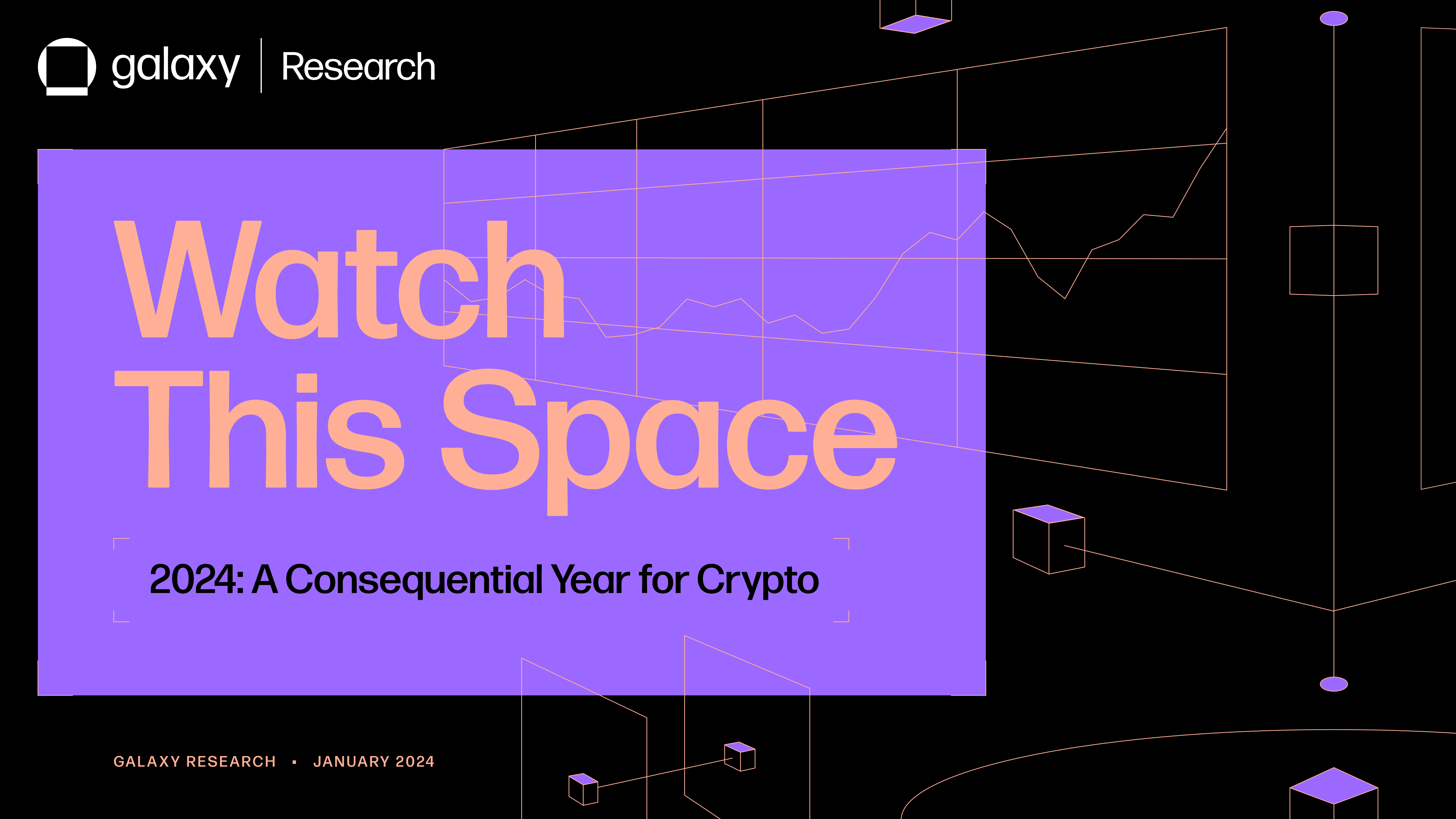 Watch This Space | Galaxy Research Report | Galaxy