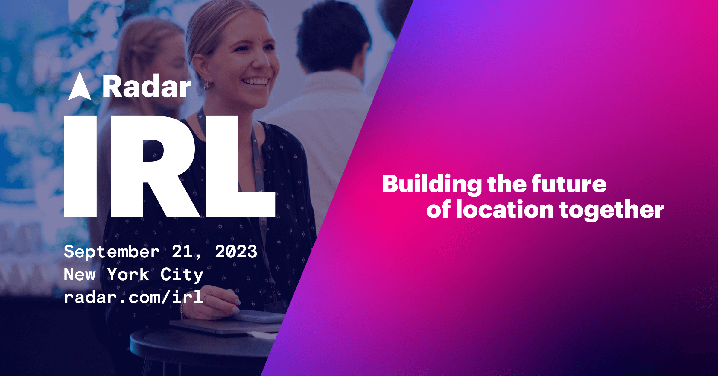 The premier location conference is back! 5 things to expect at Radar ...