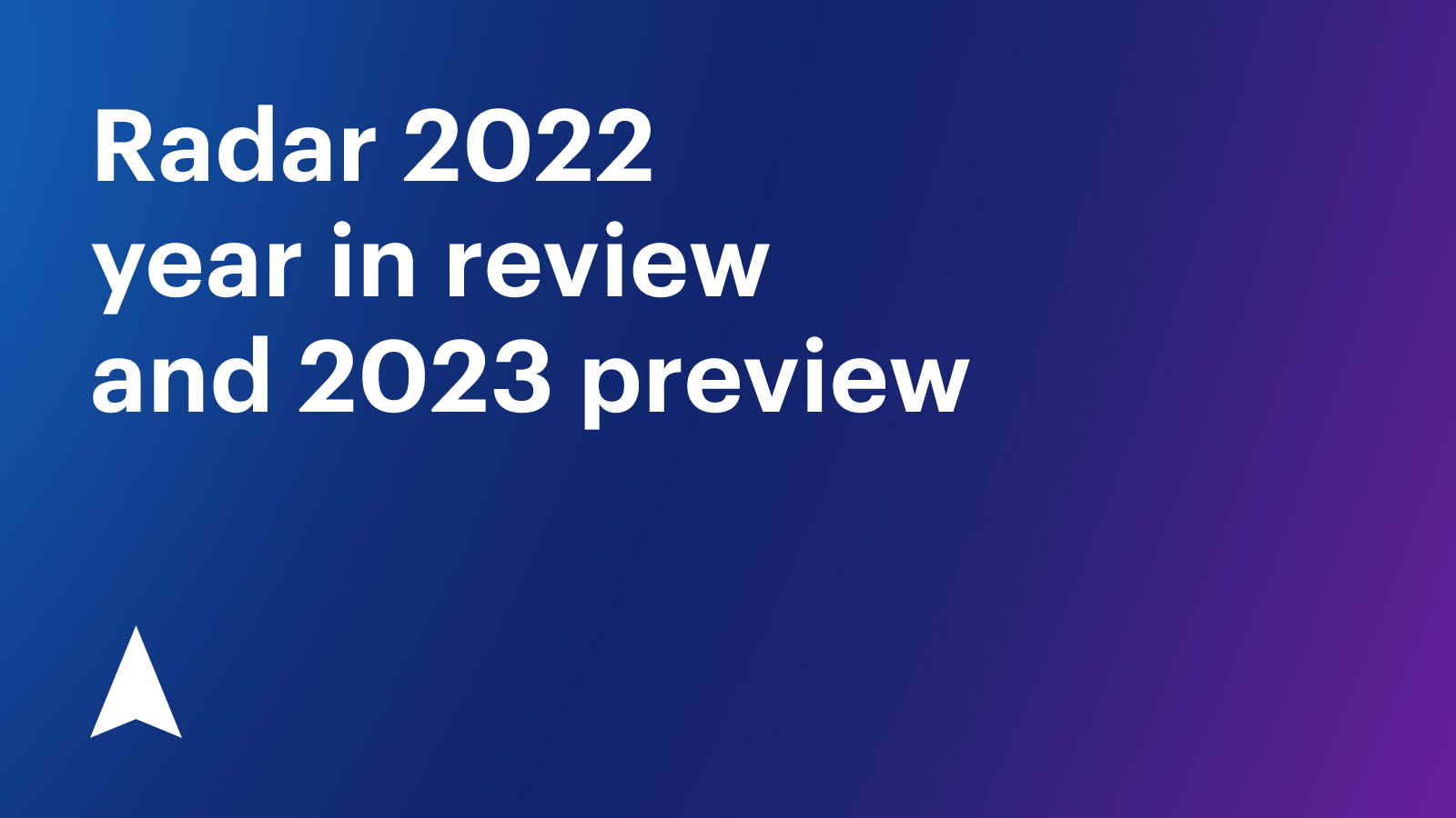 Radar 2022 year in review and 2023 preview | Radar Blog