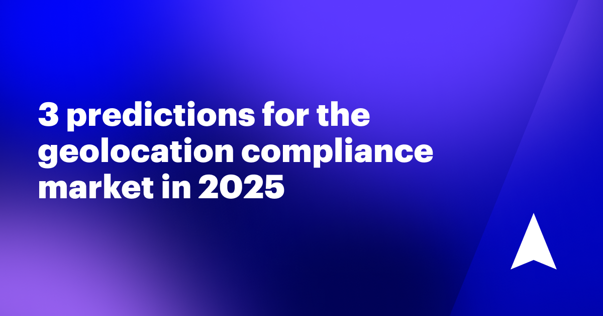 3 predictions for the geolocation compliance market in 2025 | Radar Blog