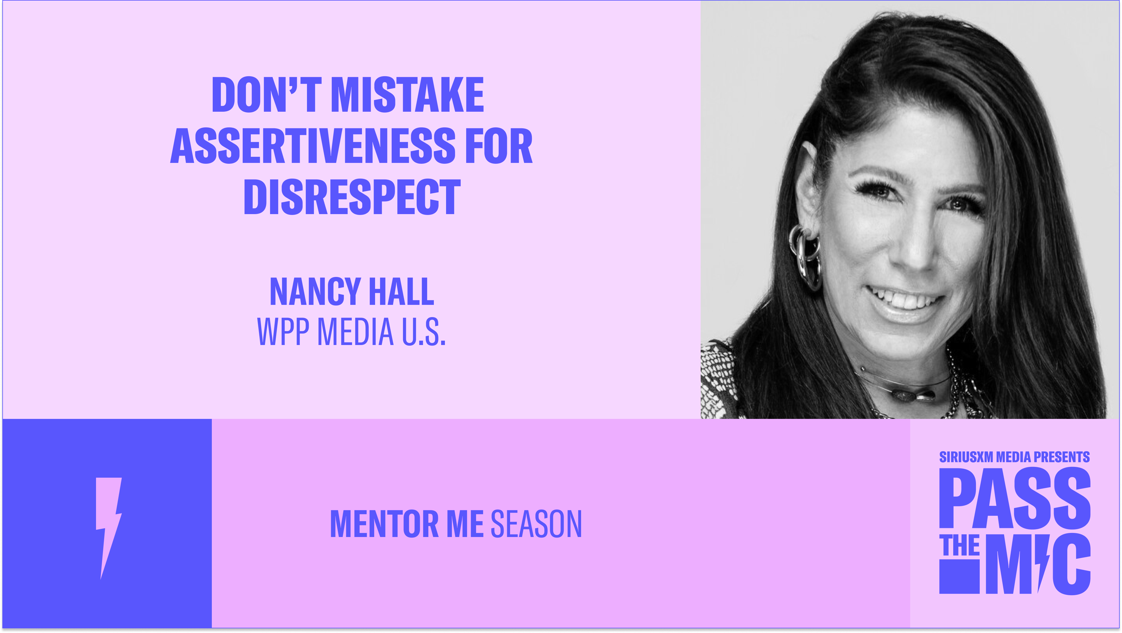 “Don’t mistake assertiveness for disrespect,” Nancy Hall from WPP Media