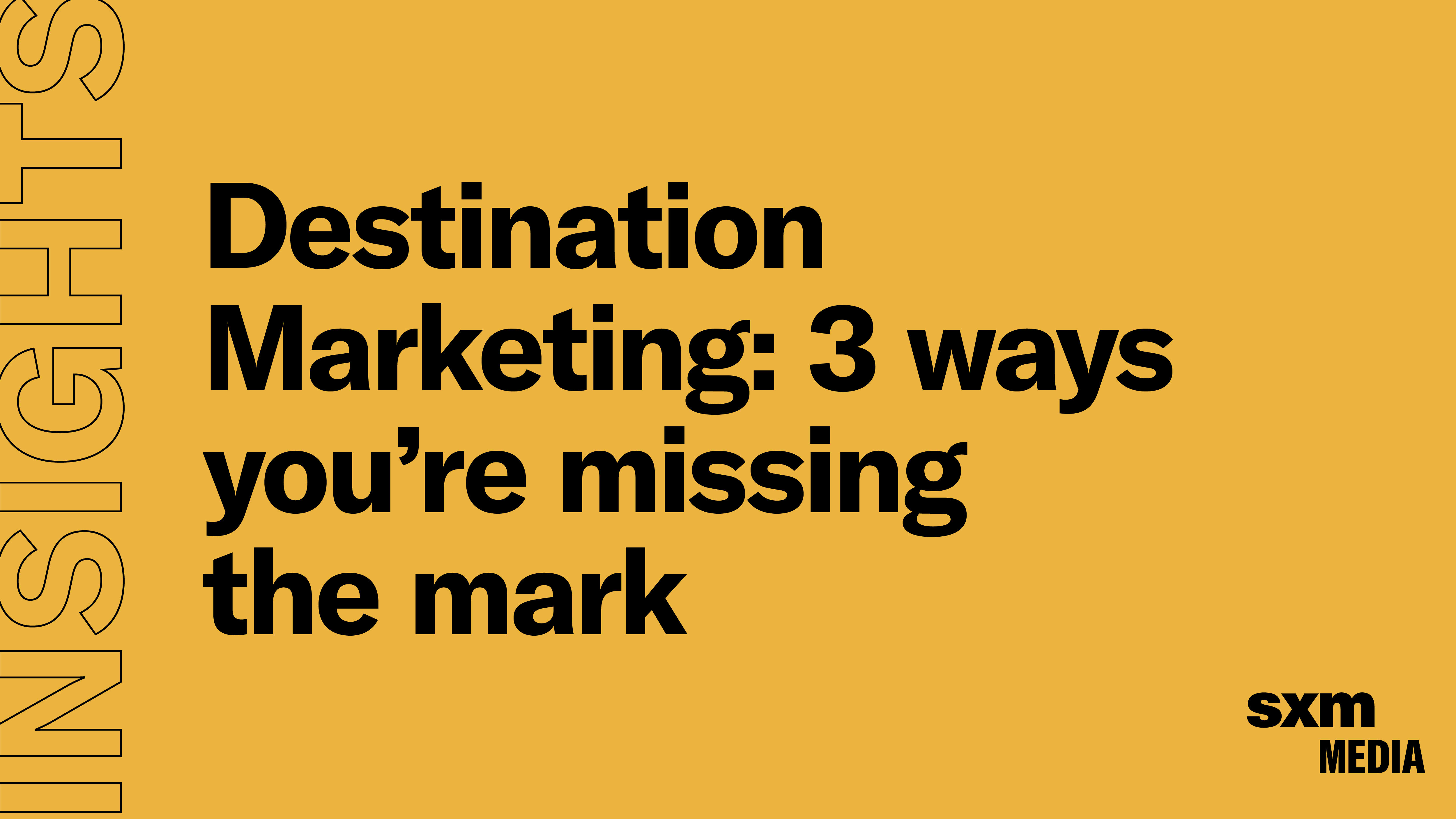 Destination Marketing: 3 Ways You’re Missing the Mark