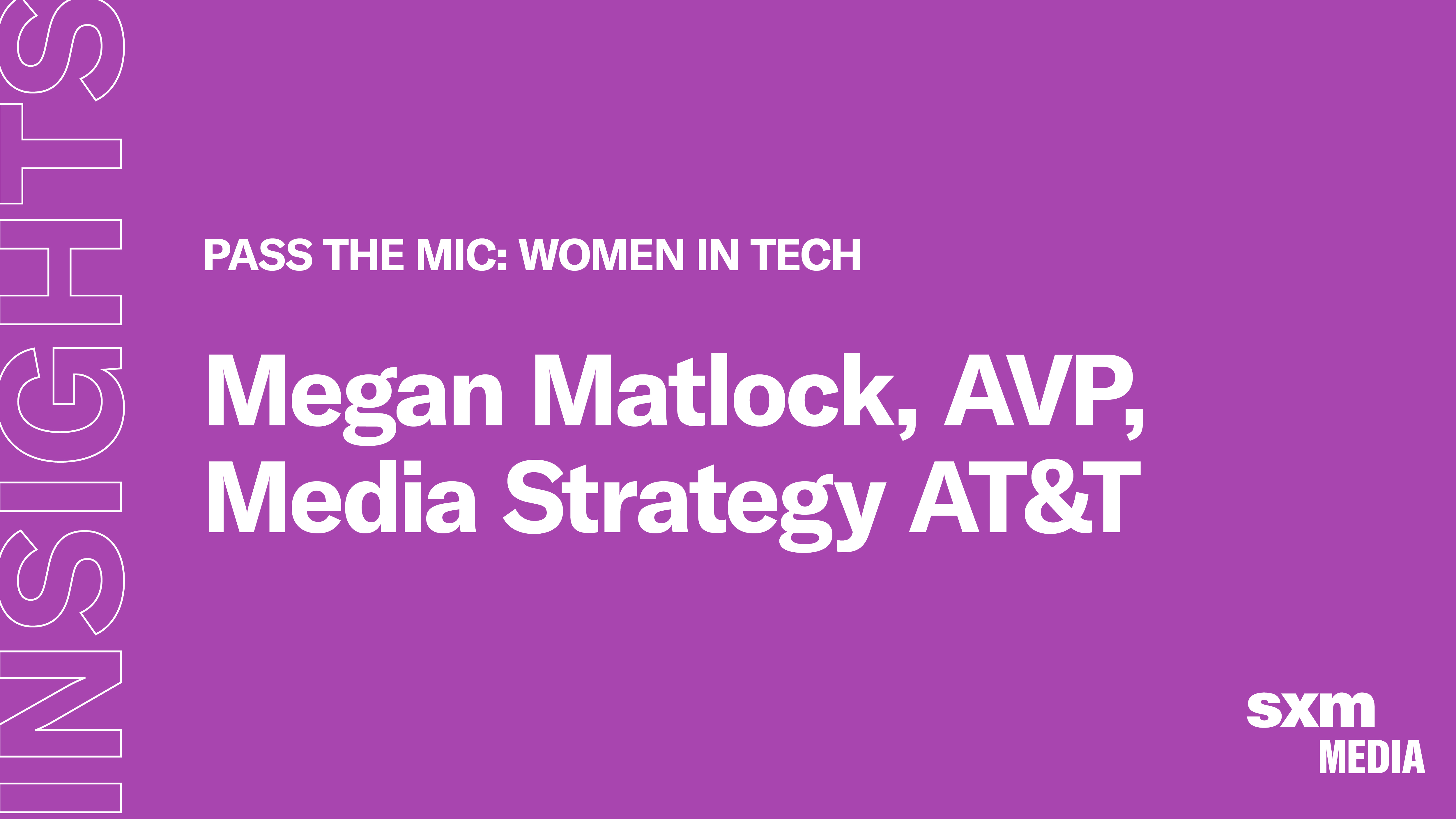 Women in Tech: Megan Matlock, AVP, Media Strategy AT&T