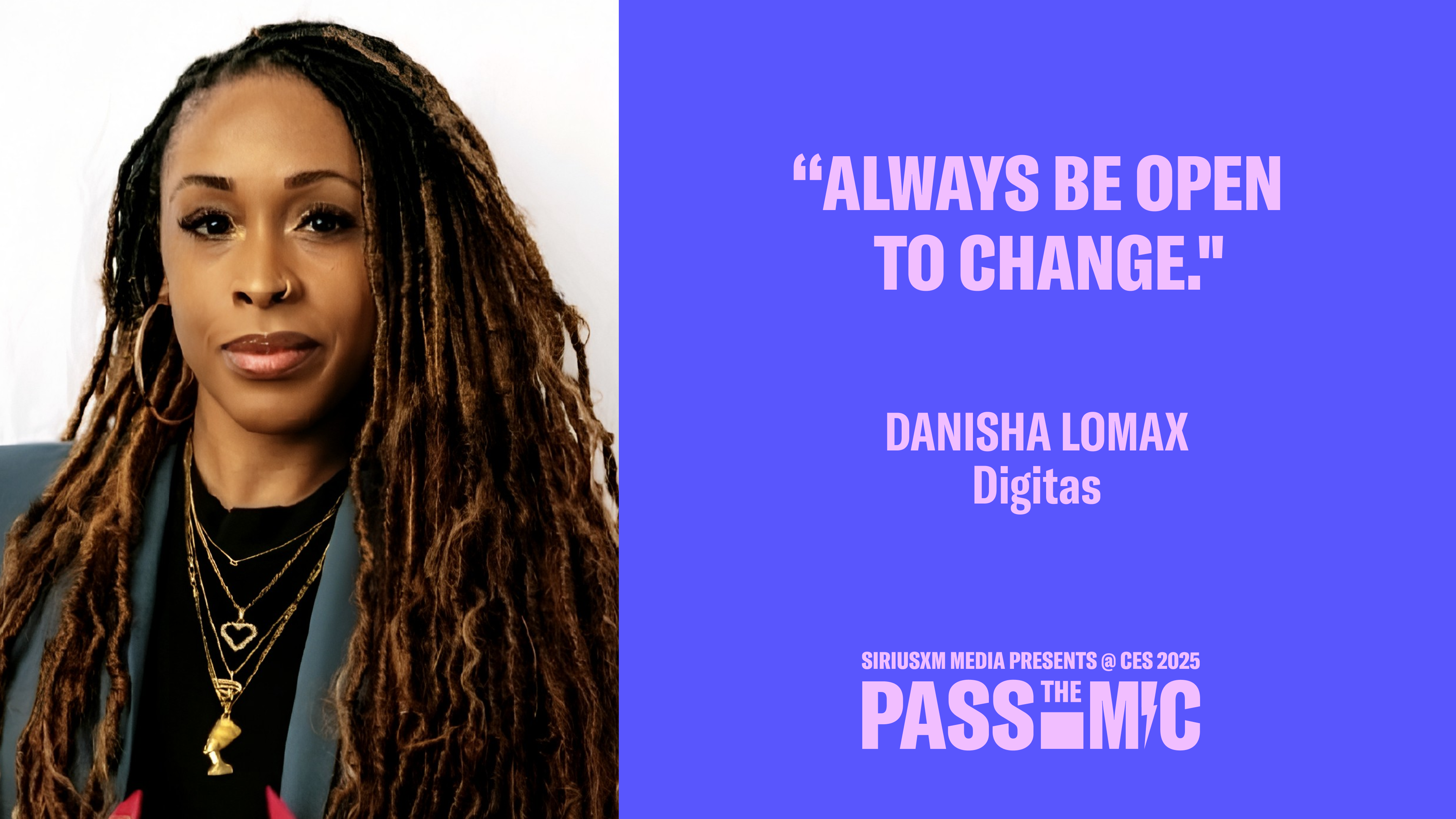 “Always be open to change,” Danisha Lomax from Digitas