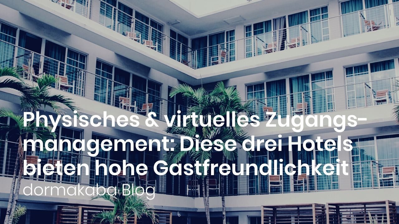 Access management: These three hotels offer great hospitality.