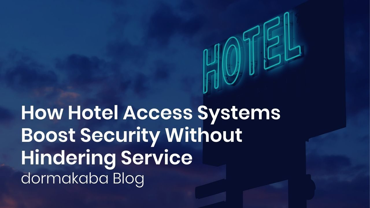 How Hotel Access Systems Boost Security Without Hindering Service