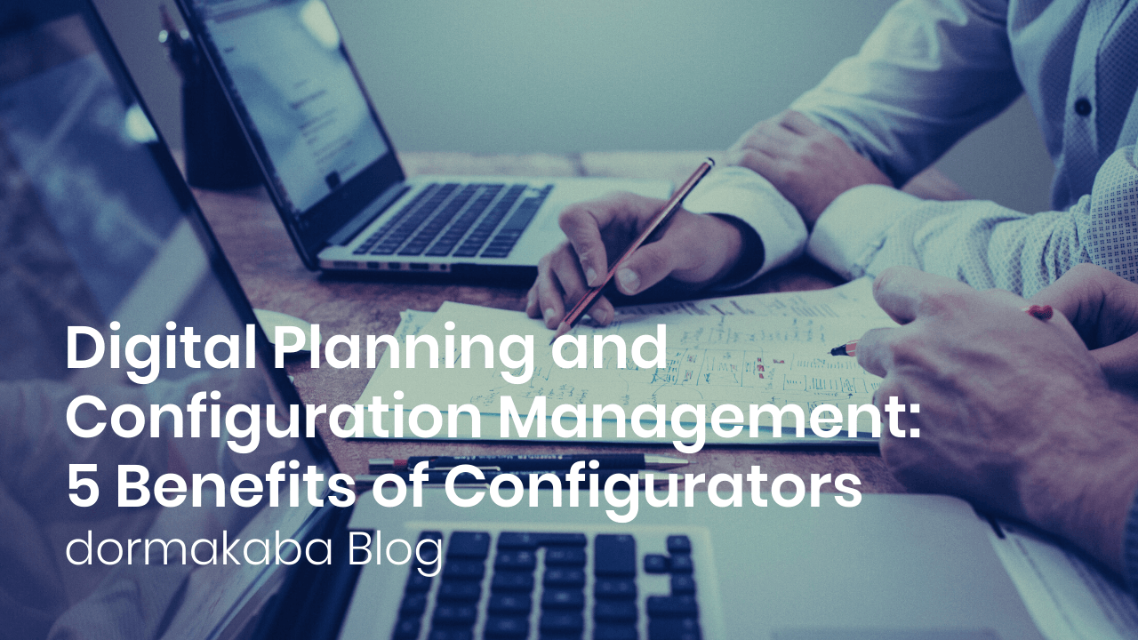 Digital Planning & Configuration Management: 5 Benefits of Configurators