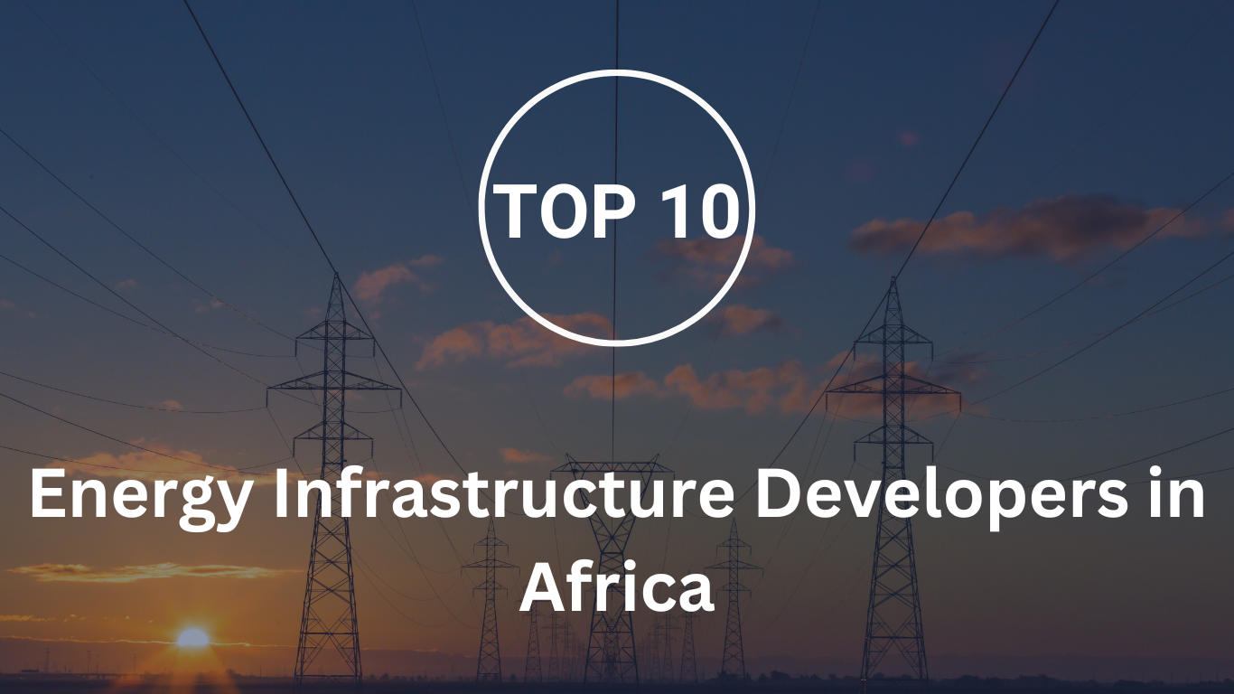Top 10 Energy Infrastructure Developers in Africa | PF Nexus