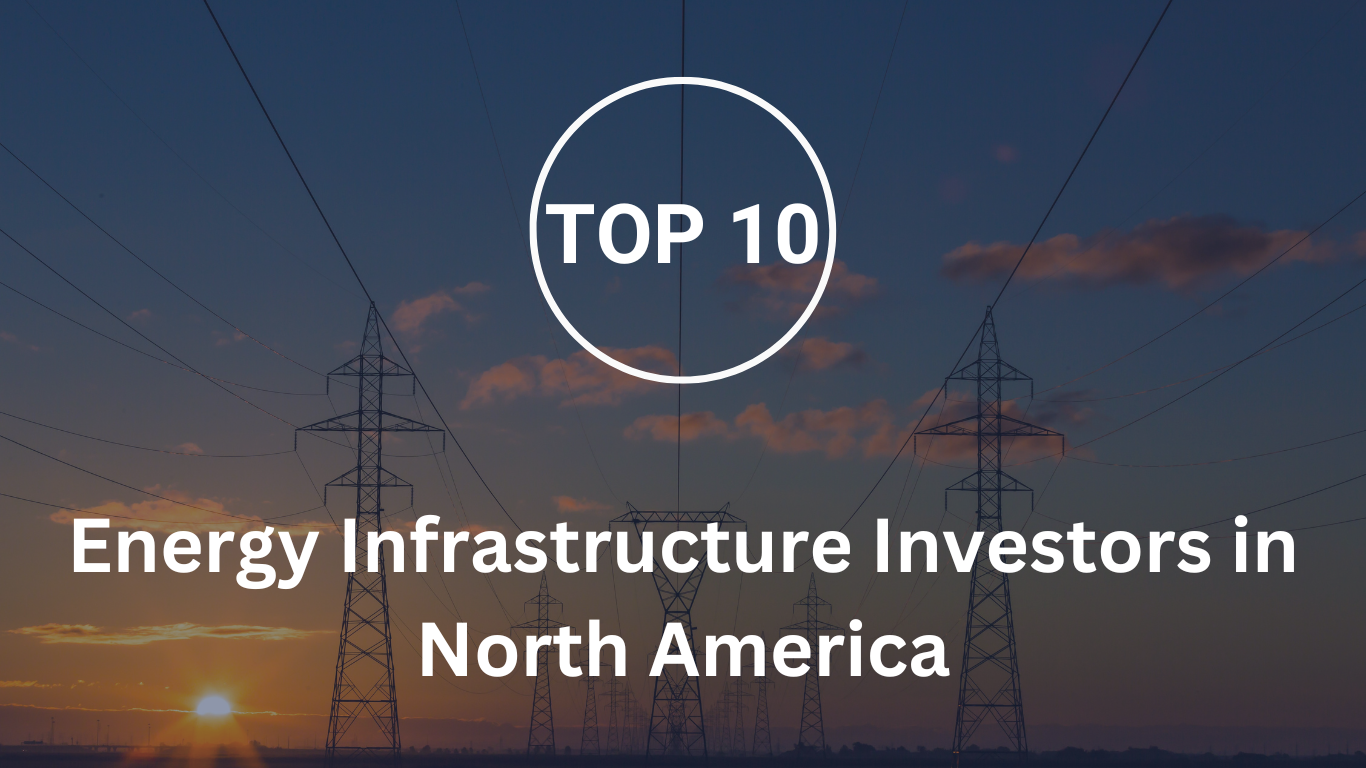 Top 10 Energy Infrastructure Investors in North America | PF Nexus