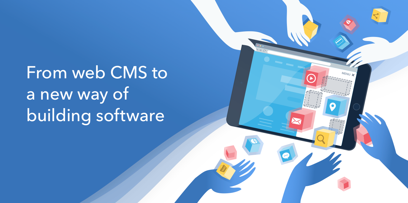 From web CMS to a new way of building software: A new round of funding ...