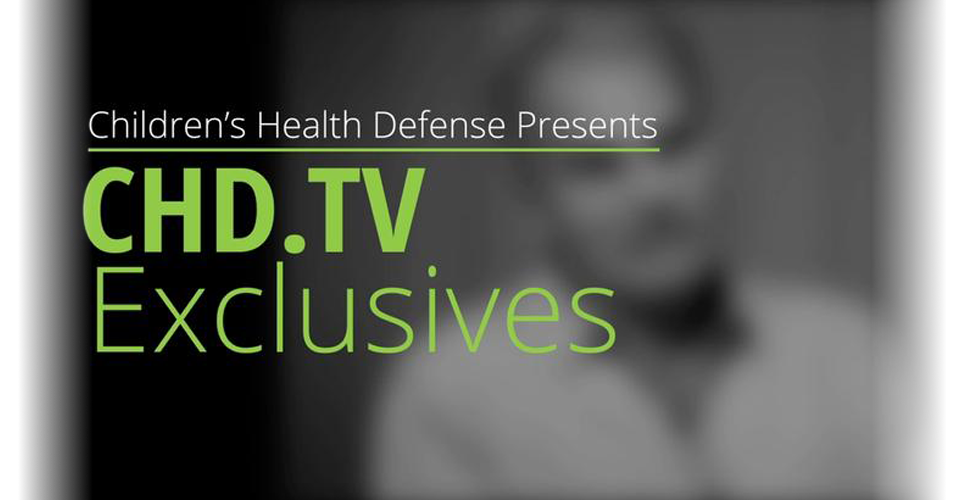 CHD.TV Exclusives [CHDTV Exclusive Interviews] | Childrens Health Defense